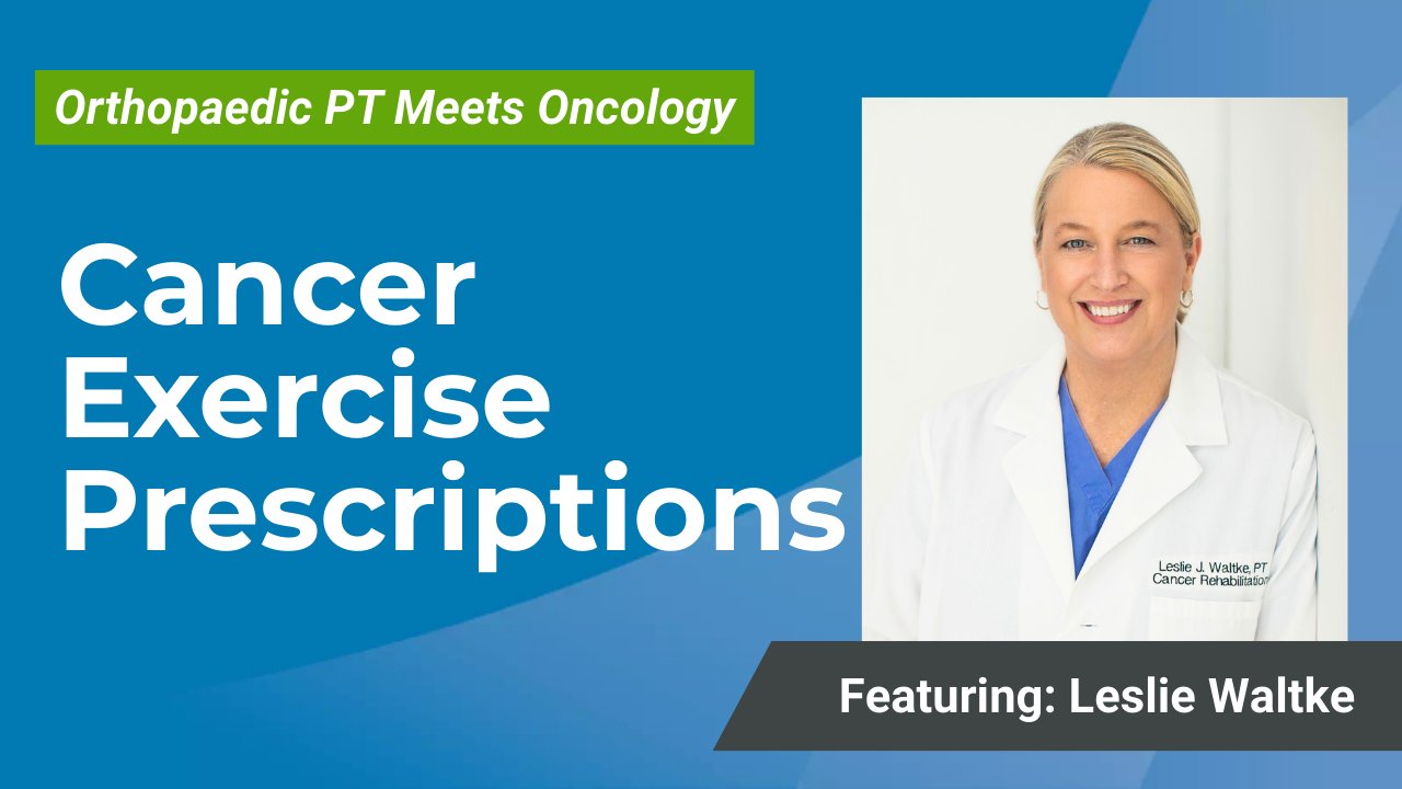 Part 6: How PTs Can Safely Prescribe Exercise During Cancer Treatment ...